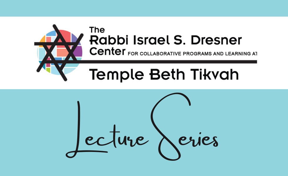 The Dresner Center Lecture Series | Temple Beth Tikvah